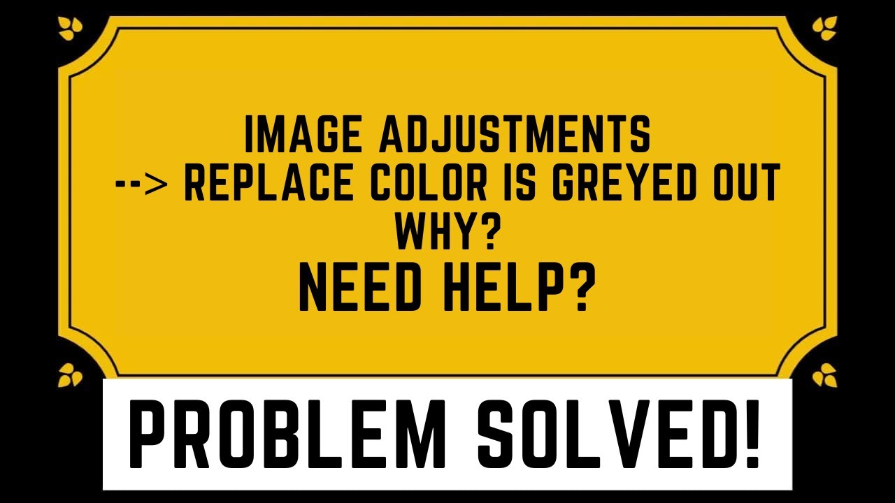 Image Adjustments Replace Color is greyed out? WHY? NEED HELP? - YouTube