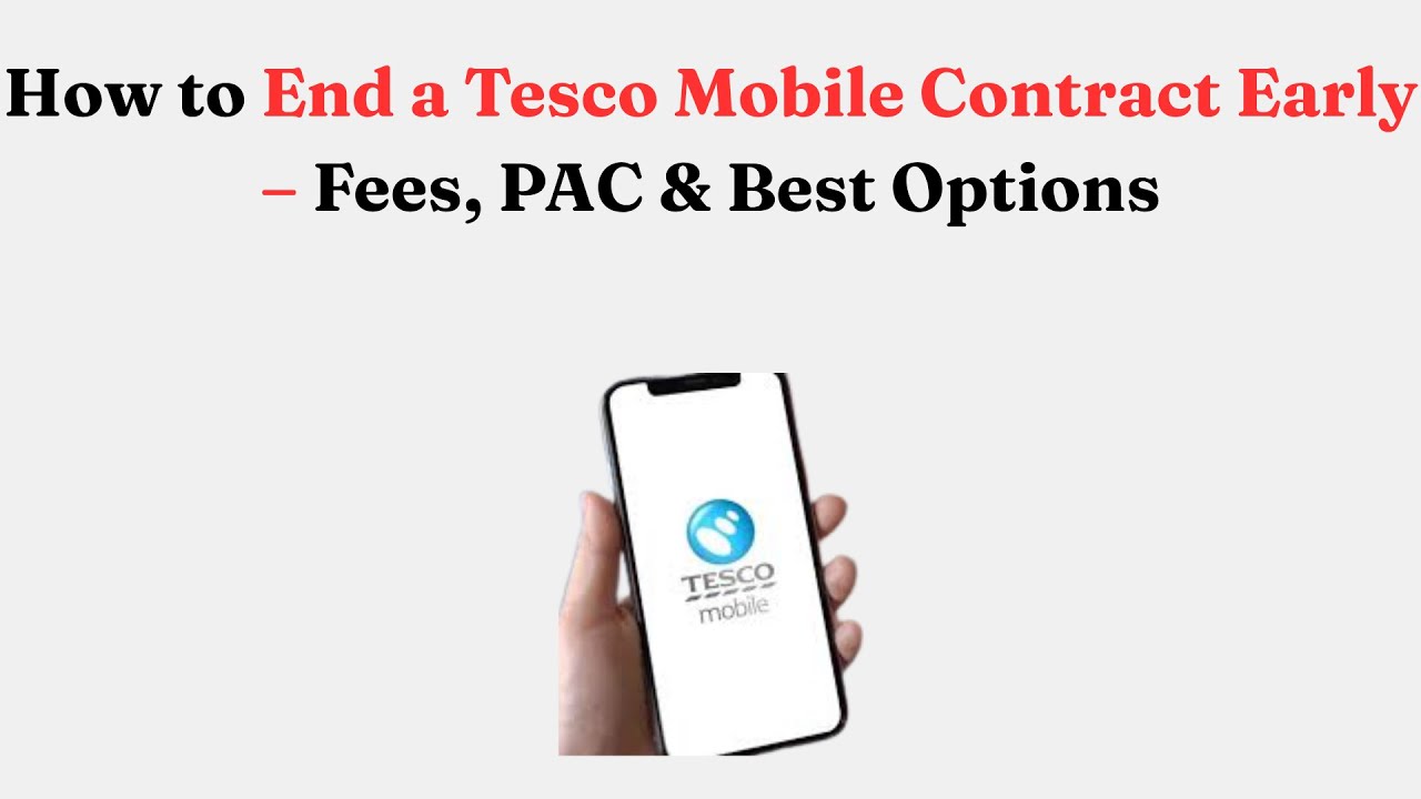 How to End a Tesco Mobile Contract Early – Fees, PAC & Best Options ...