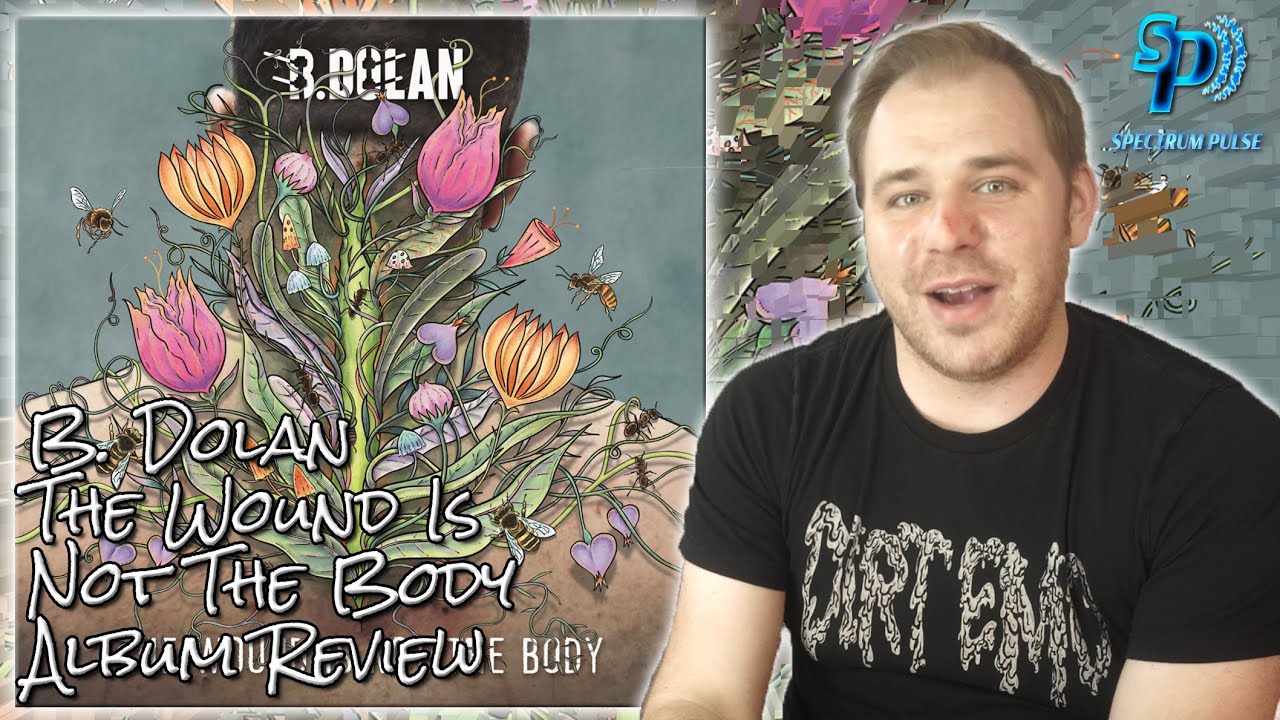 B. Dolan - The Wound Is Not The Body - Album Review - YouTube
