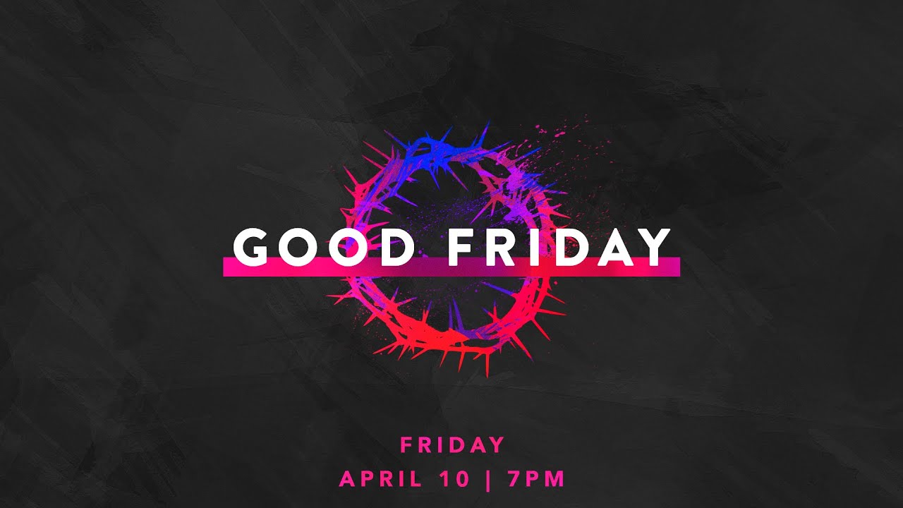 Good Friday Service - April 10, 7pm - YouTube