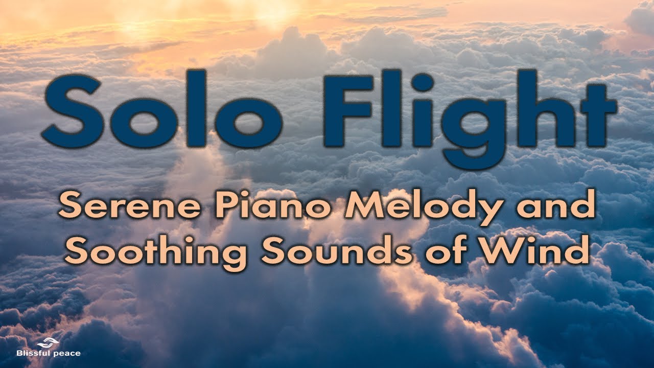 Solo Flight | Serene Piano Melody and Soothing Sounds of Wind ...