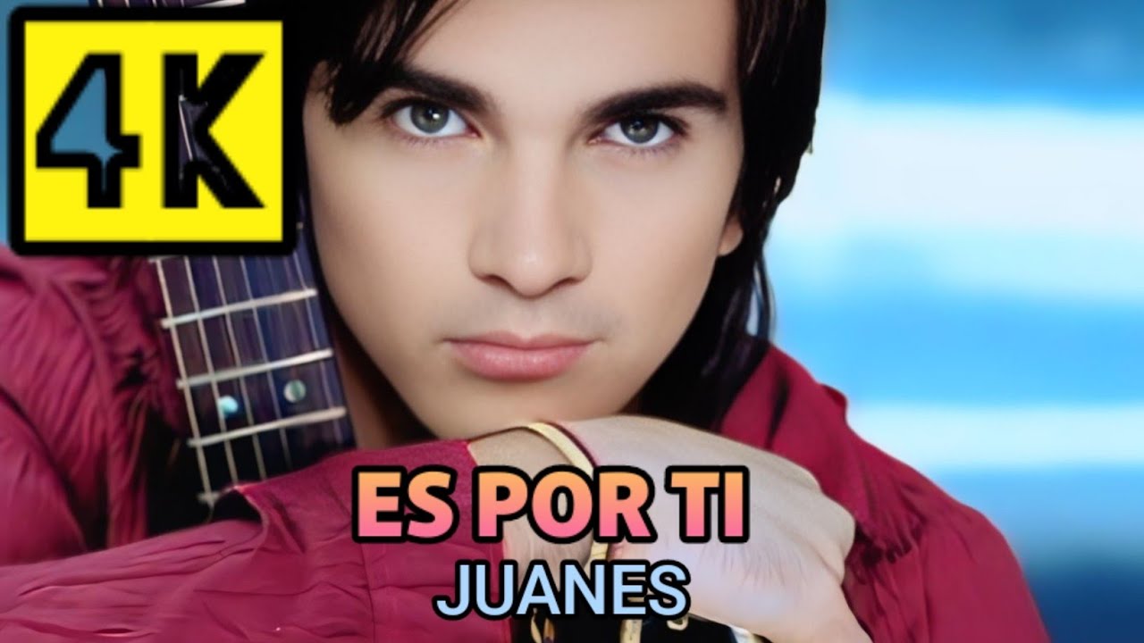 ES POR TI - JUANES (VÍDEO 4K OFICIAL) (UHD) - YouTube