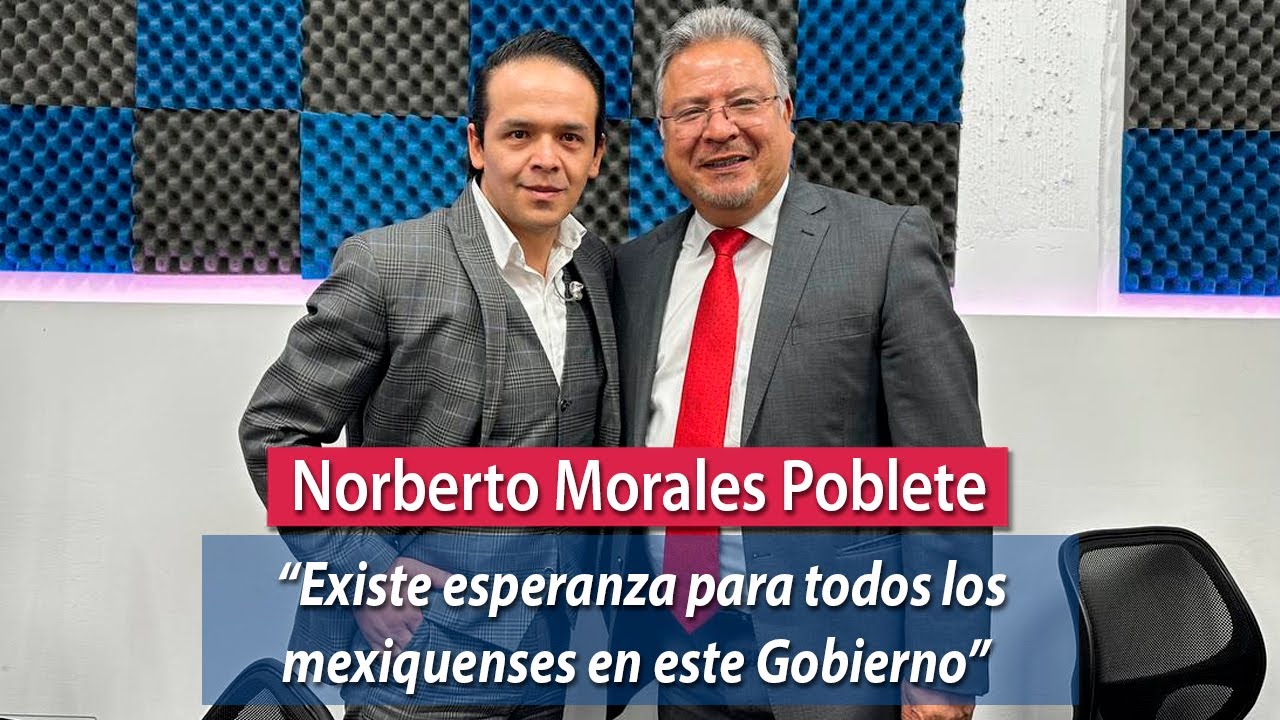 Norberto Morales Poblete | Existe esperanza para todos los mexiquenses ...