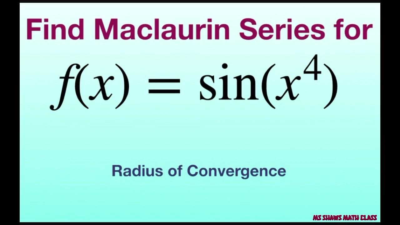 Find the Maclaurin series of f(x) = sin (x^4) and associated radius of convergence - YouTube