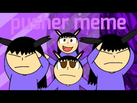 Pusher meme - YouTube