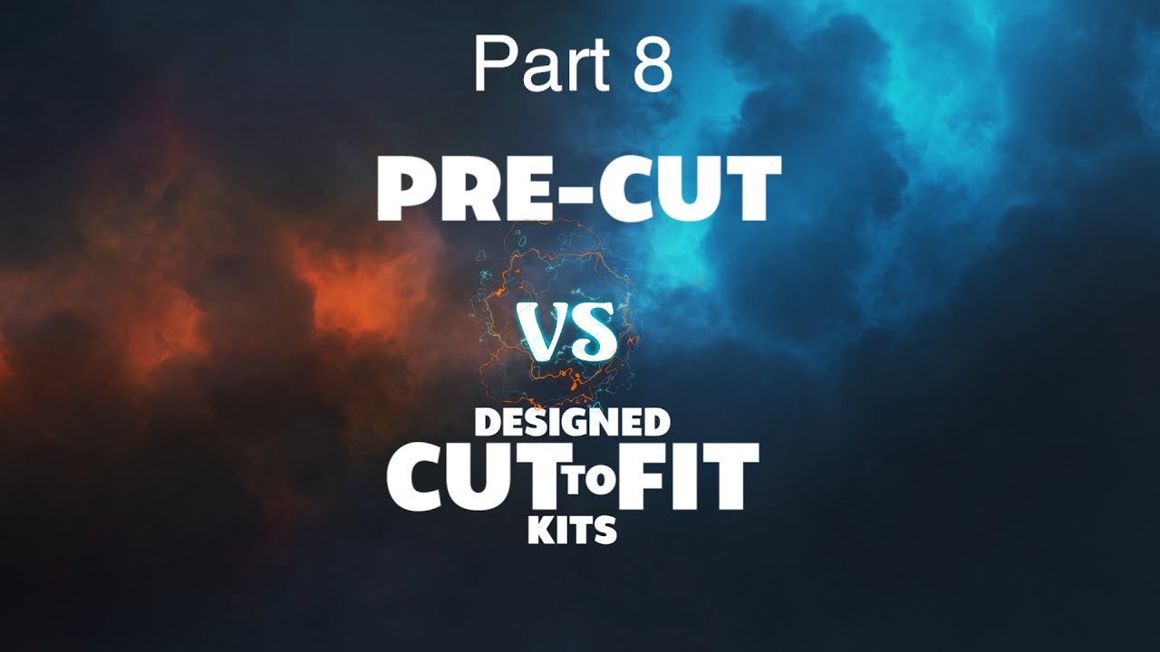 Part 8: Pre-Cut VS Cut To Fit (Pre Cut VS Cut To Fit) - YouTube