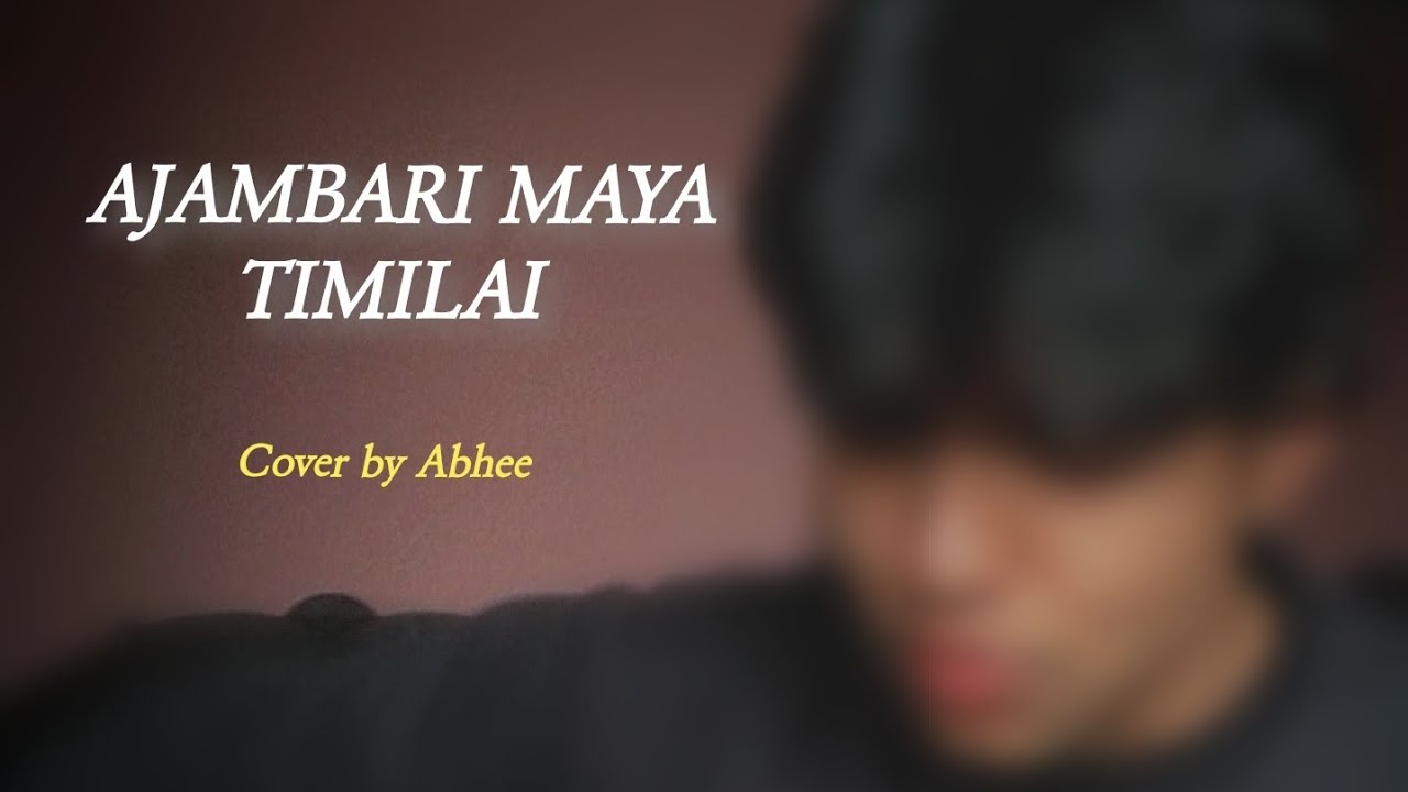 Ajambari Maya Timilai - Kabir Guidel [Cover by Abhee] - YouTube