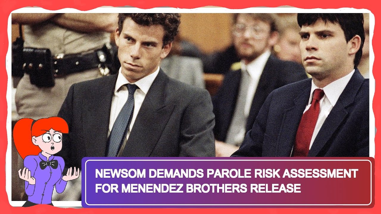 Newsom Demands Parole Risk Assessment for Menendez Brothers Release ...
