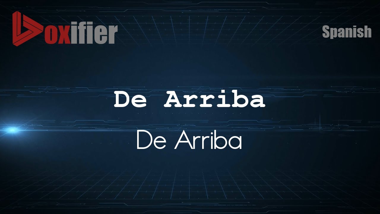 How to Pronounce De Arriba (De Arriba) in Spanish - Voxifier.com - YouTube