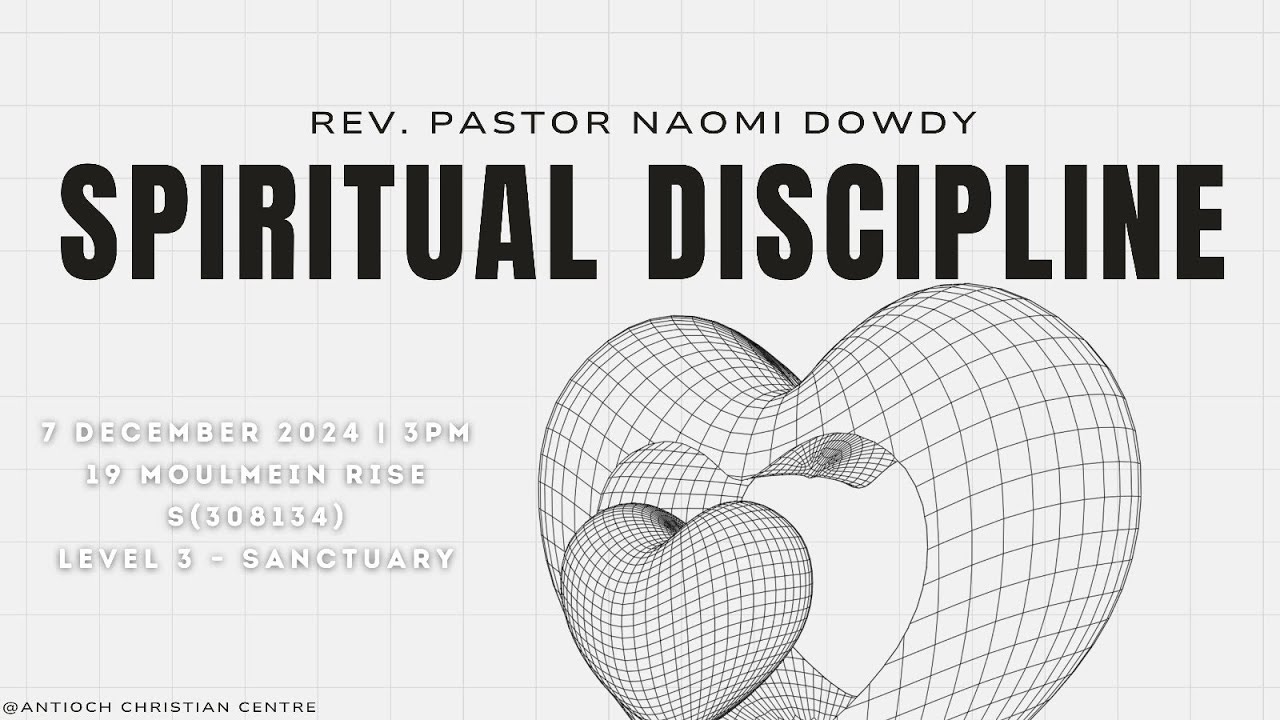 7 Dec 2024: Spiritual Discipline; Ps Naomi Dowdy - YouTube
