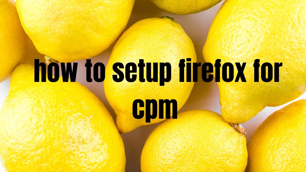 how to setup firefox for cpm work!!!! - YouTube