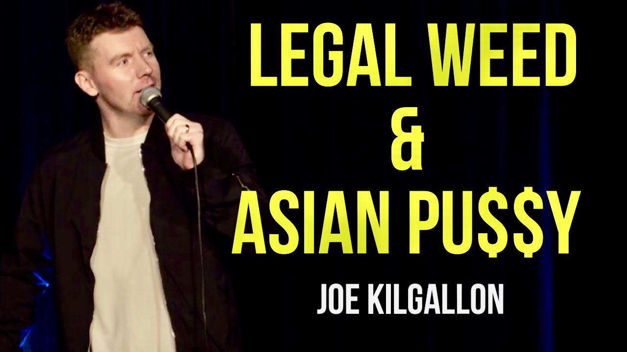 Legal Weed & Asian Pu$$y | Joe Kilgallon | Stand Up Comedy [ NEW 2020 ...