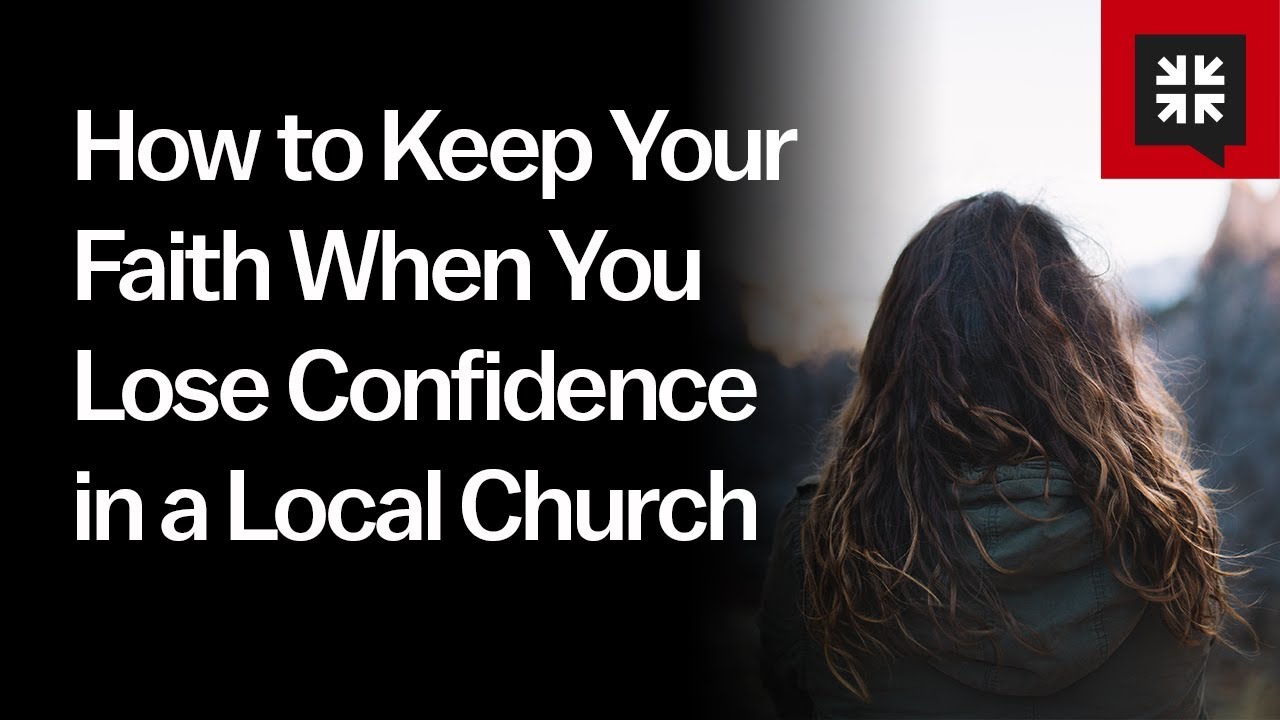 How to Keep Your Faith When You Lose Confidence in a Local Church - YouTube