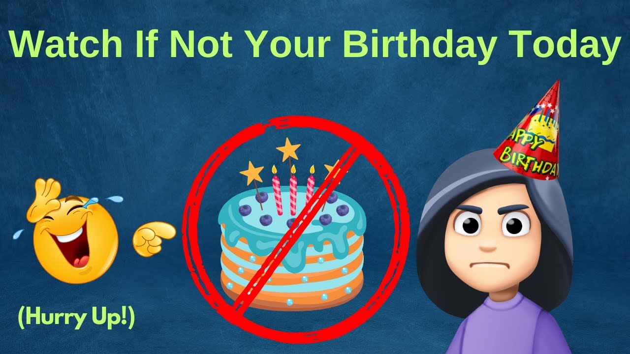 Watch This Video If It's Not Your Birthday Today! 😂 - YouTube