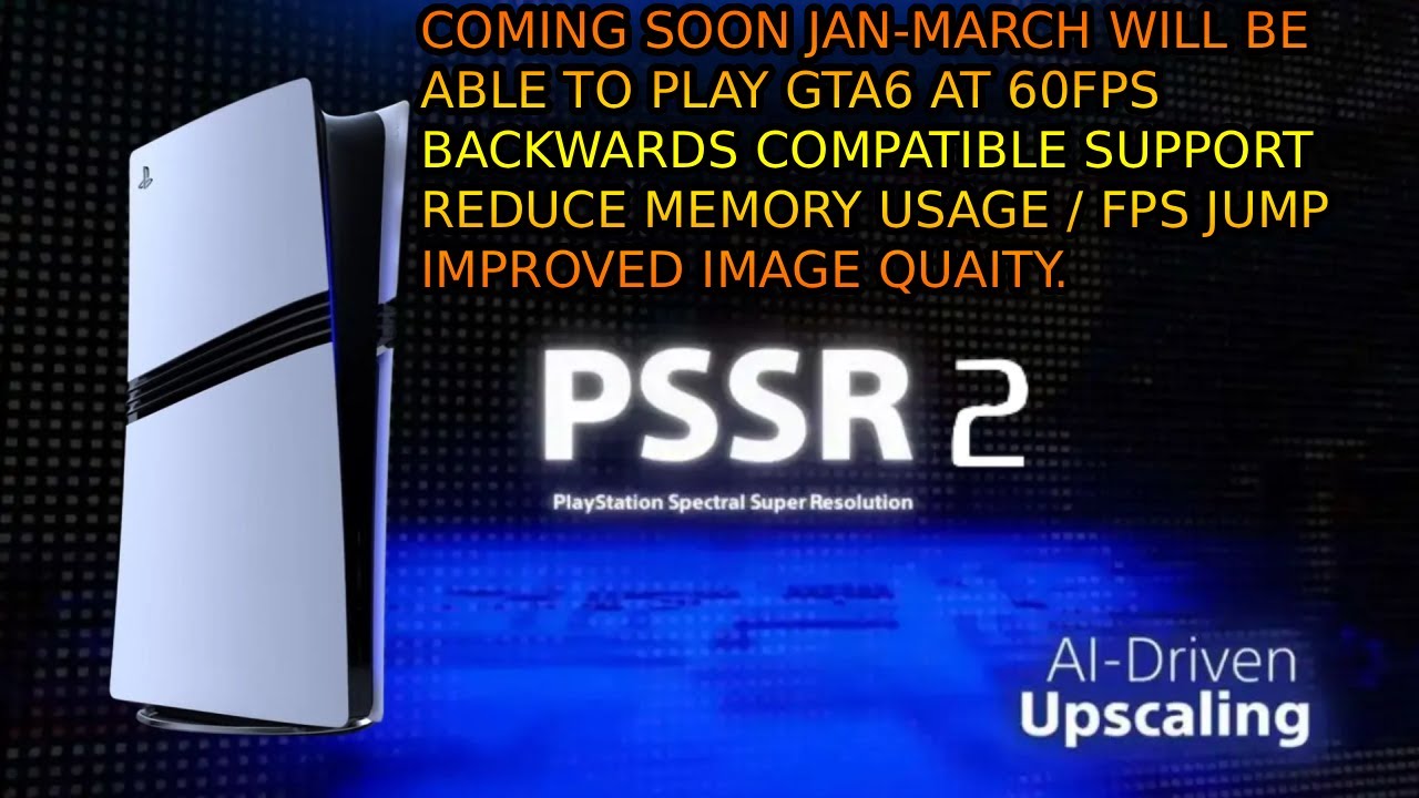 PS5 PSSR 2.0 Coming Soon. GTA 6 To Support 60FPS. Backwards Compatible ...