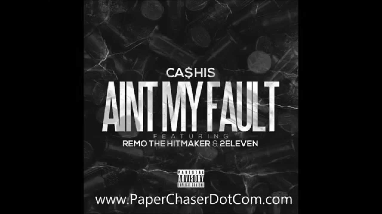 Ca$his Ft Remo The Hitmaker & 2Eleven - Aint My Fault (New CDQ) - YouTube