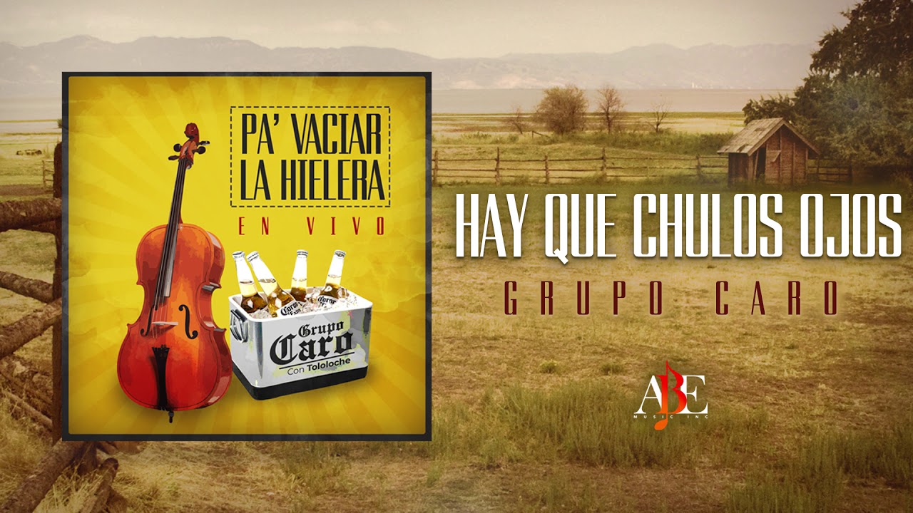 Hay Que Chulos Ojos (En Vivo) - Grupo Caro - Con Tololoche (Pa' Vaciar ...