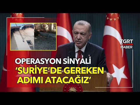 Cumhurbaşkanı Erdoğan'dan Operasyon Sinyali | 'Gereken Adımları Atacağız'