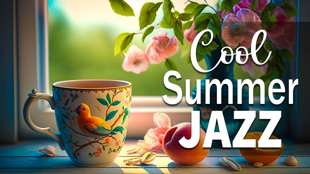Cool Summer Jazz ☕ Sweet Summer Jazz and Exquisite July Bossa Nova ...