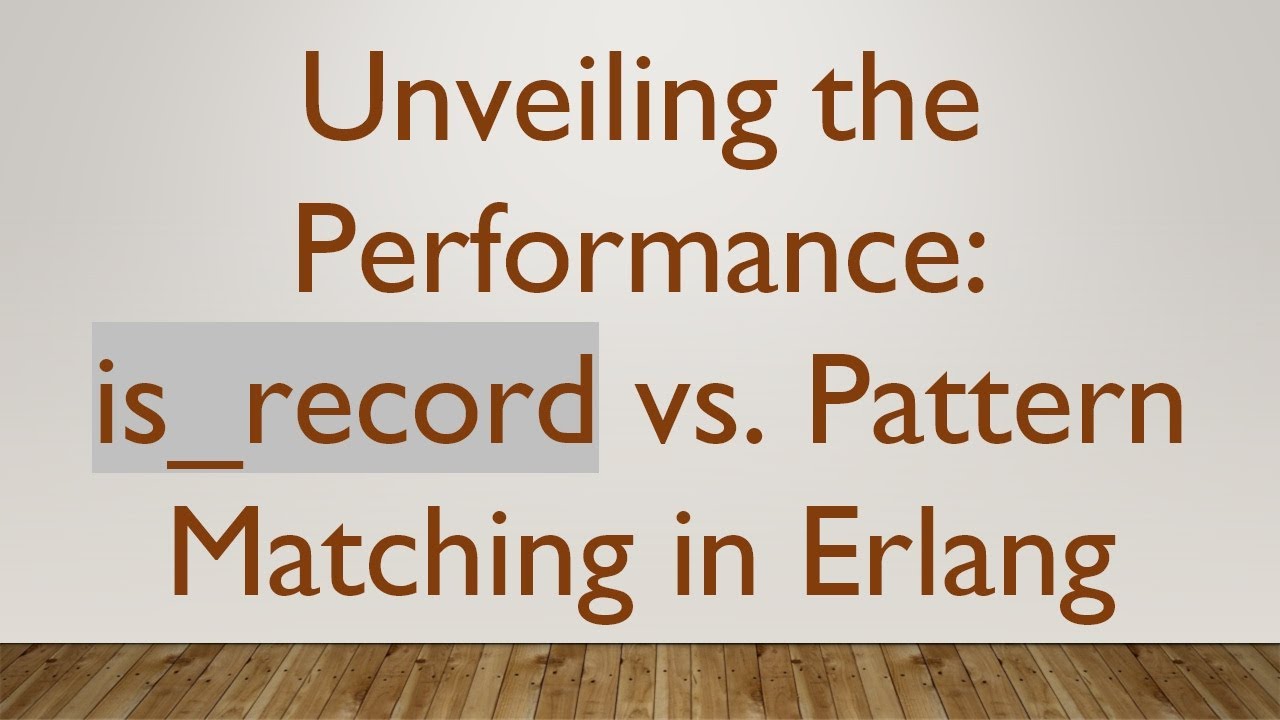 Unveiling the Performance: is_record vs. Pattern Matching in Erlang ...