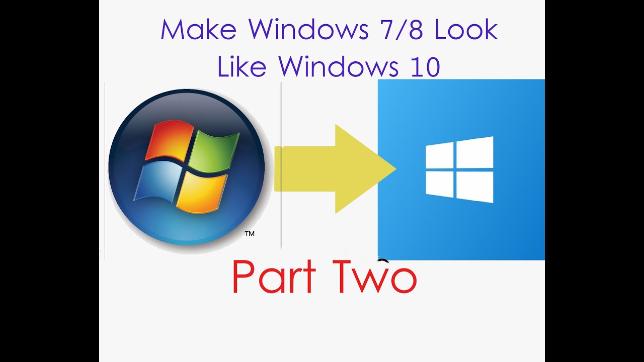 Make Windows 7/8 Look Like Windows 10!! (Part 2) - YouTube