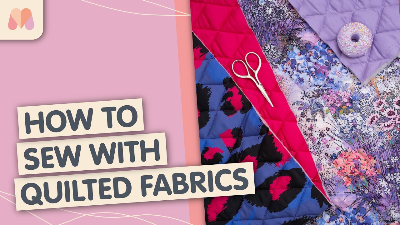 Learn to Sew – How to Sew Quilted Fabrics - YouTube
