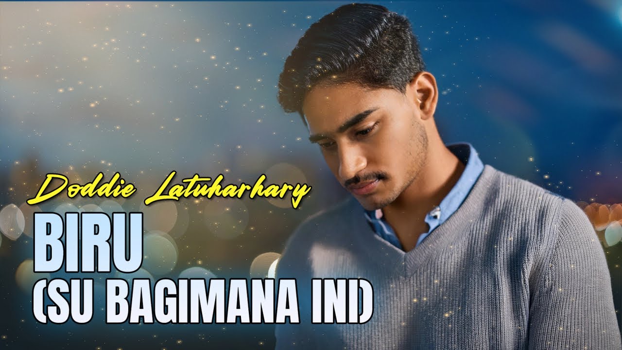 Doddie Latuharhary - BIRU (SU BAGIMANA INI) (Official Lyrics Video ...