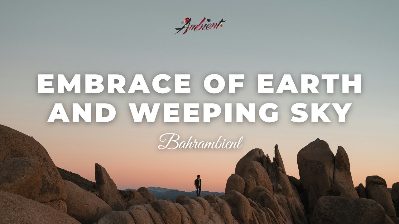 Bahrambient - Embrace of Earth and Weeping Sky [ambient classical ...