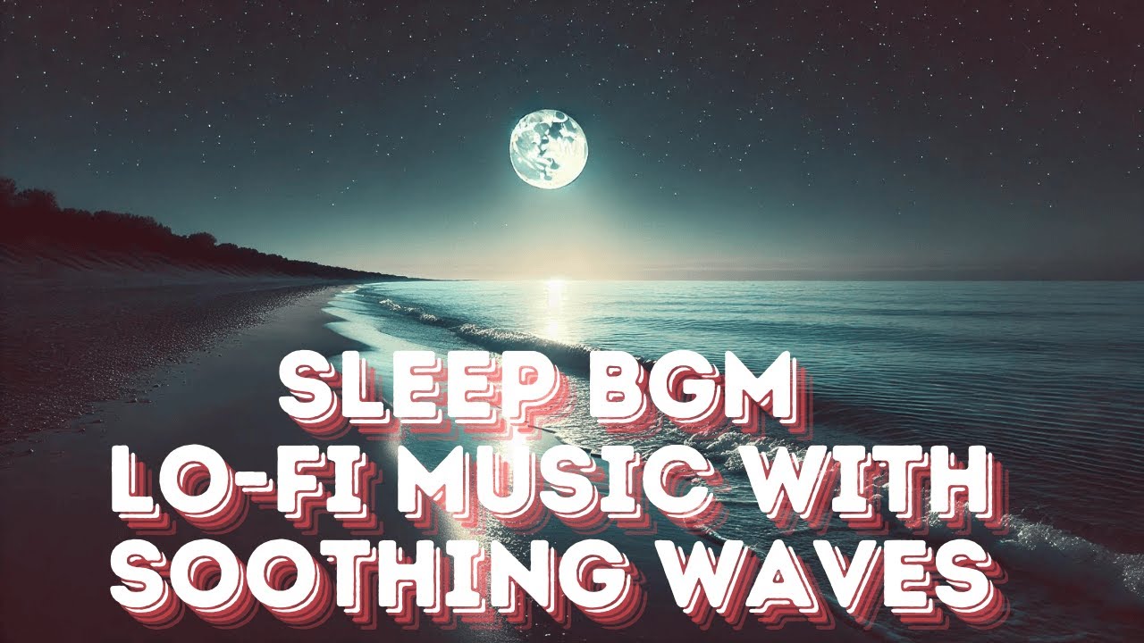Sleep BGM - Drift into Deep Sleep by the Ocean - Lo-fi Music with ...