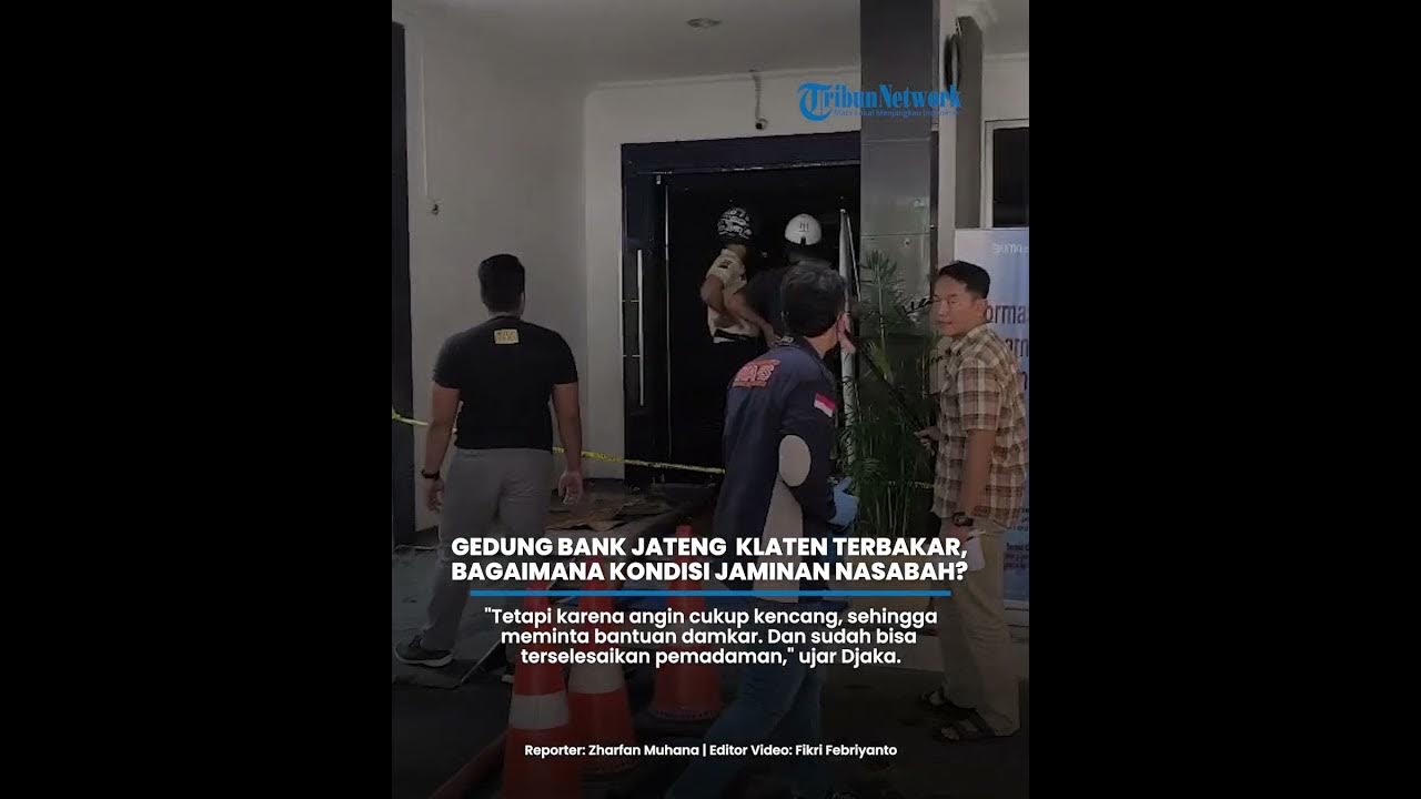 Kebakaran Gedung Bank Jateng Cabang Klaten Capai Rp1,9 M, Bagaimana Kondisi Jaminan Nasabah ...