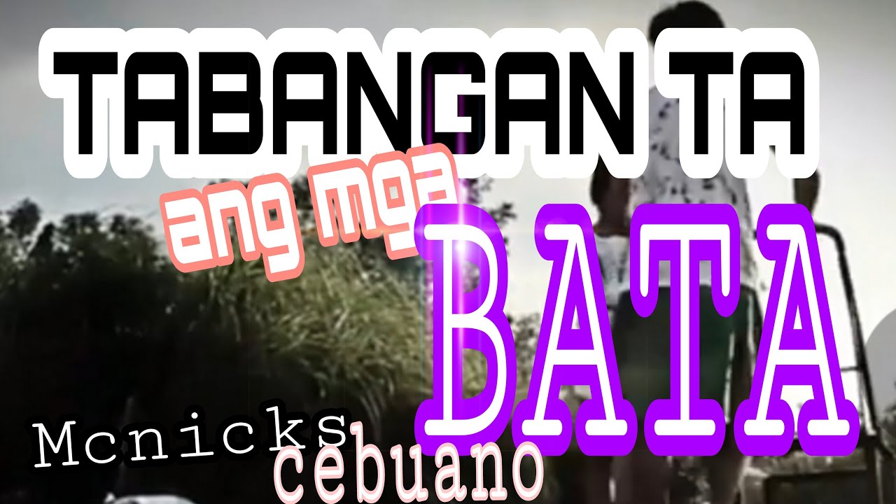 TABANGAN TA ANG MGA BATA ( Original Cebuano Song ) Mcnicks - YouTube