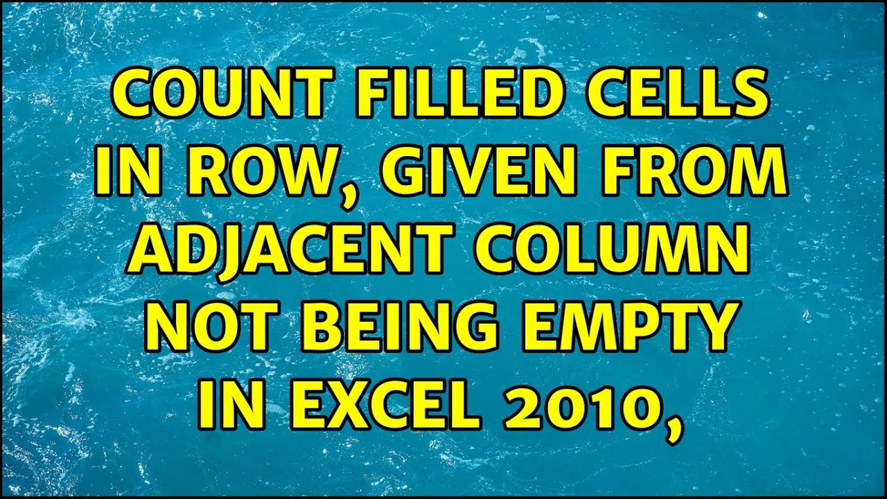 Count Filled Cells In Row Given From Adjacent Column Not Being Empty count-filled-cells-in-row-given-from-adjacent-column-not-being-empty