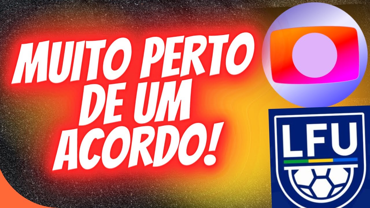 GLOBO E LFU PRÓXIMOS DE UM ACORDO. - YouTube