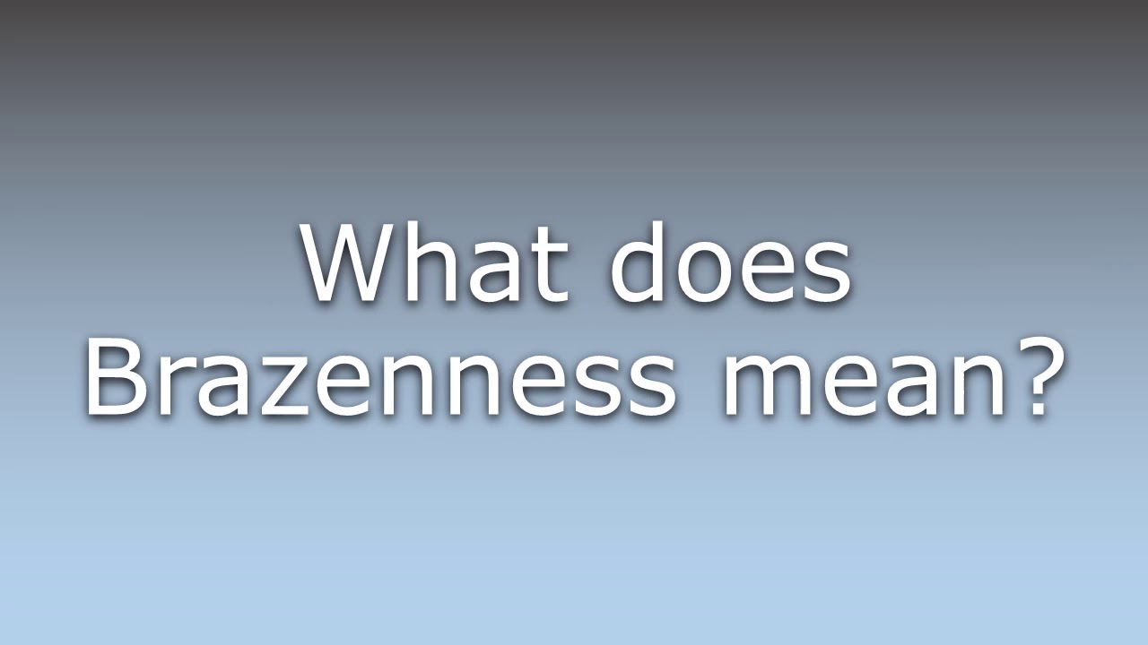 What does Brazenness mean? - YouTube