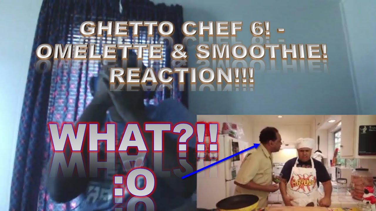 GHETTO CHEF 6! - OMELETTE & SMOOTHIE! REACTION!!! - YouTube
