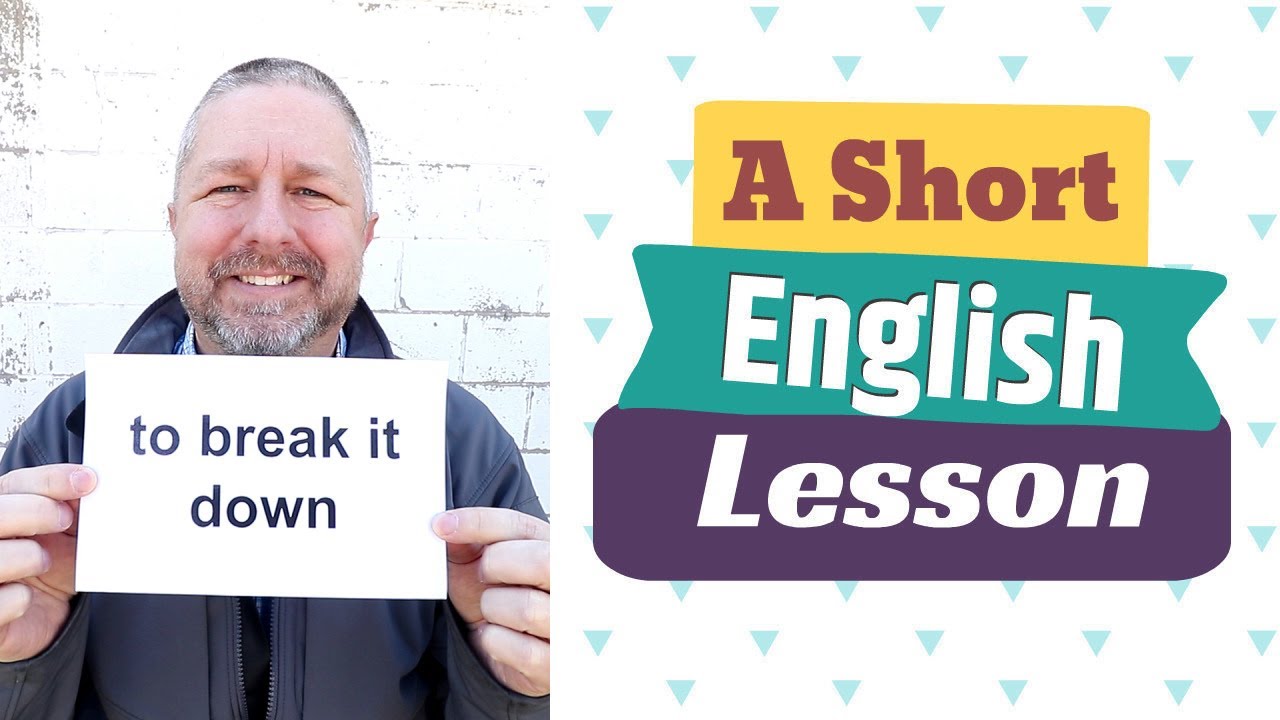 Learn the English Phrases TO BREAK IT DOWN and TO BREAK UP - YouTube