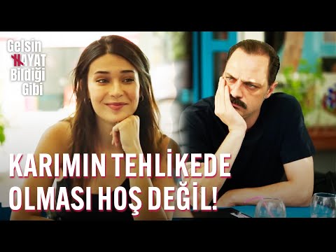 Karımın Tehlikede Olması Hoş Değil! - Gelsin Hayat Bildiği Gibi