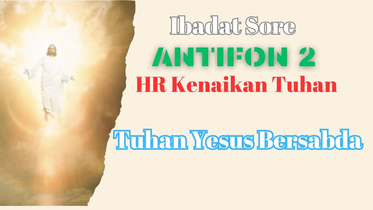 Tuhan Yesus Bersabda #Antifon 2 Ibadat Sore HR Kenaikan Tuhan #Tata ...