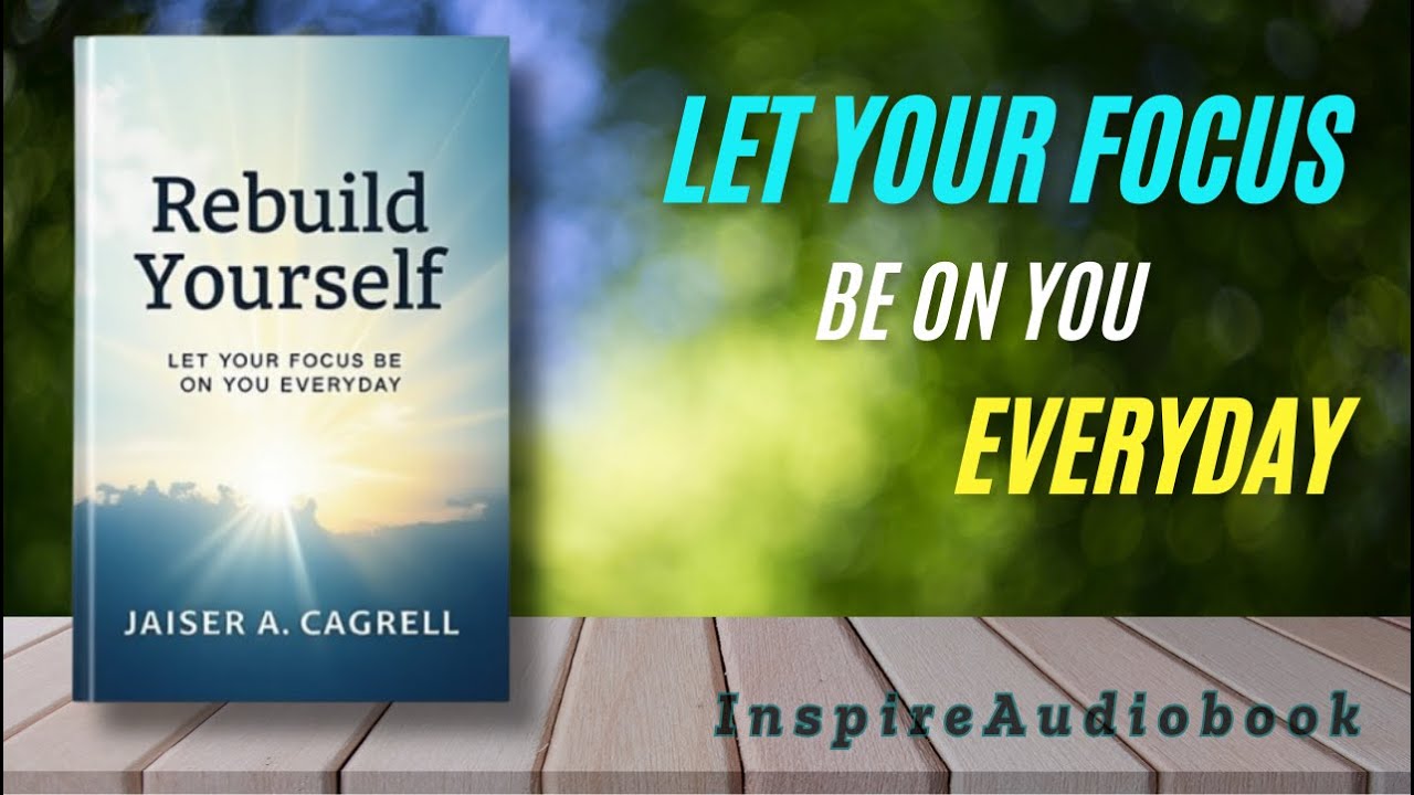Rebuild Yourself | Let Your Focus Be On You Everyday | Book Summary ...