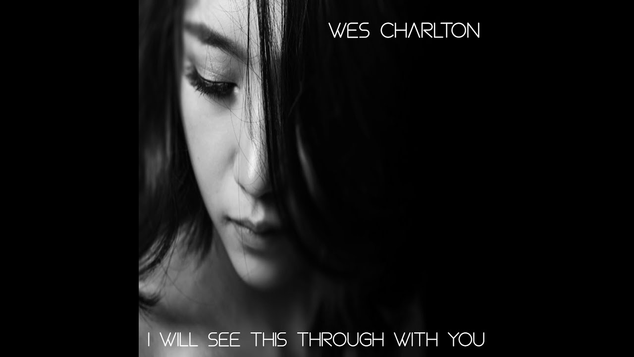 Wes Charlton - I Will See This Through With You (Official Teaser Video ...