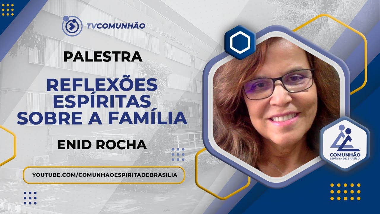 REFLEXÕES ESPÍRITAS SOBRE A FAMÍLIA - Enid Rocha (PALESTRA ESPÍRITA ...