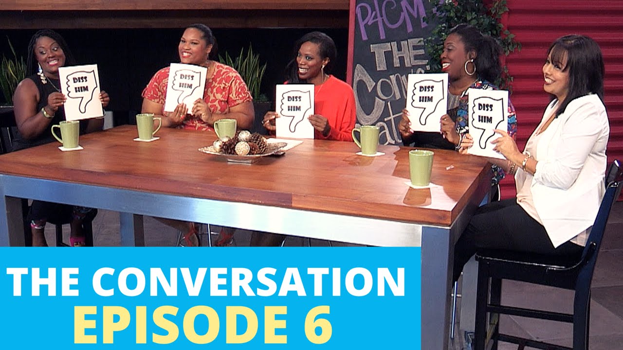 The Conversation | Ep 6 - "Date Him or Diss Him? - YouTube