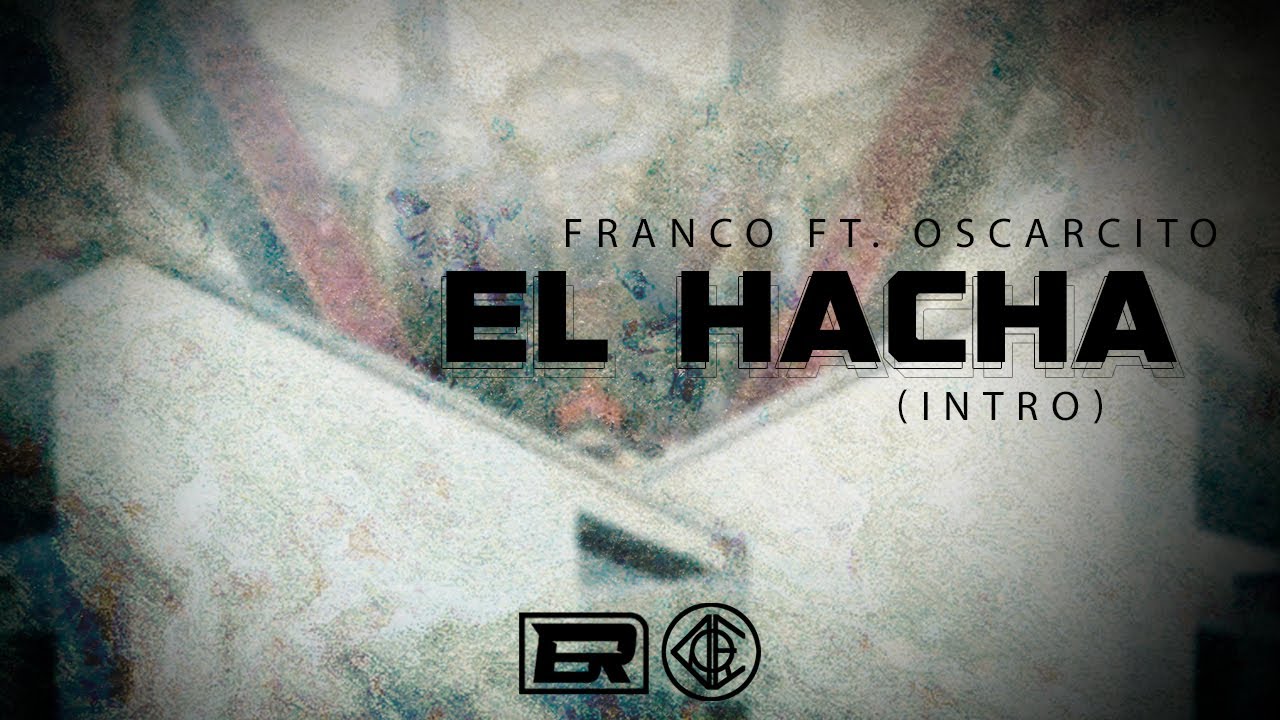 El Hacha (Intro) - Franco ft. Oscarcito (Bad Rome - Eduardo José) - YouTube