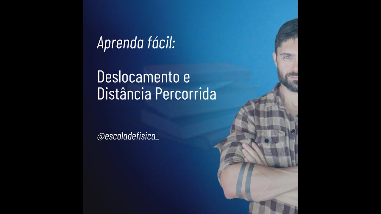 Vídeo 1 - Mecânica: Diferença entre DESLOCAMENTO e DISTÂNCIA PERCORRIDA ...