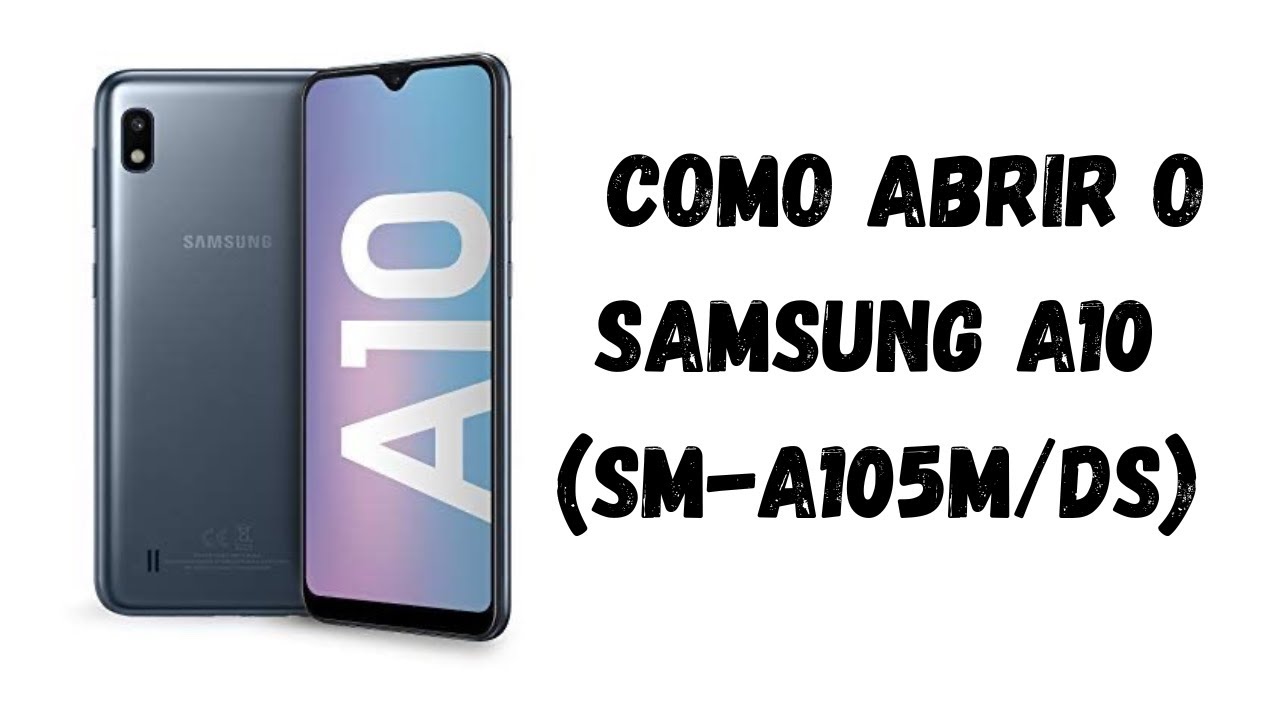 Como abrir o Samsung A10 ( Sm-A105M/DS) tutorial completo. - YouTube