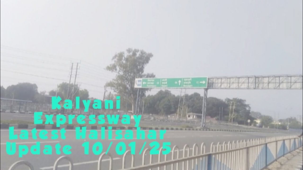 Kalyani Expressway Latest Halisahar Update 10/01/25 | Kalyani ...