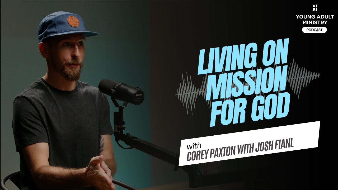 Living on Mission for God - Corey Paxton & Josh Peace - Young Adult ...