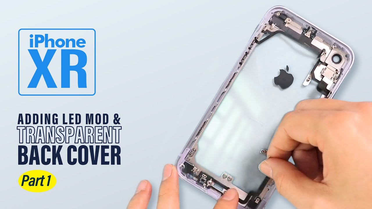 Adding Custom LED & Transparent Back Housing to iPhone XR | Part 1 ...