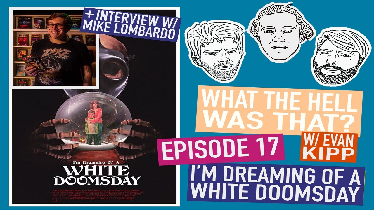 What The Hell Was That? - EP 17: I'm Dreaming of a White Doomsday (feat ...