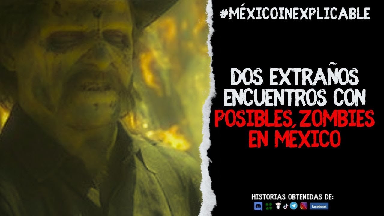 ZOMBIES en México ! Dos perturbadores ENCUENTROS - México Inexplicable ...